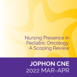 JOPHON CNE (Mar/Apr 2022): Nursing Presence in Pediatric Oncology: A ...